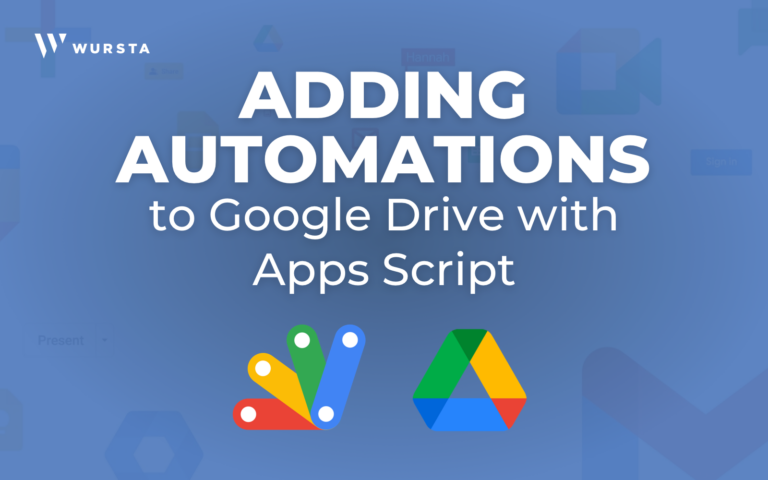 Adding Automations to Google Drive with Apps Script - The Wursta Corporation