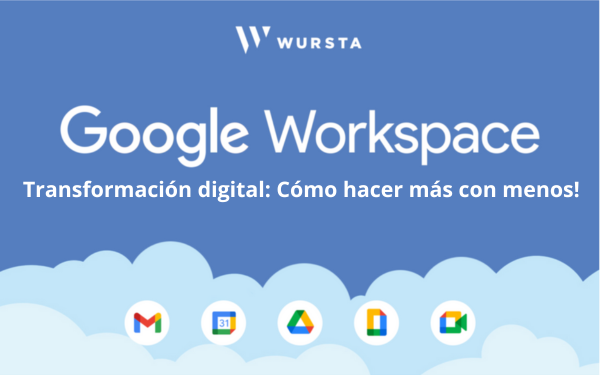 Transformación digital: Cómo hacer más con menos con Google Workspace! - The Wursta Corporation