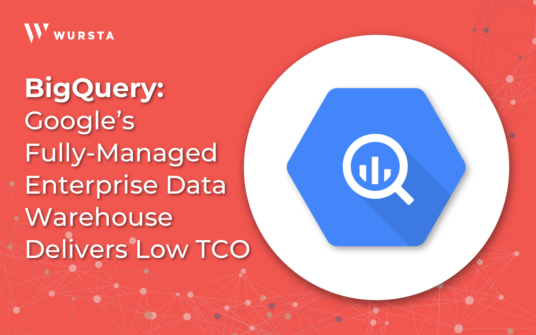 BigQuery: Google’s Fully-Managed Enterprise Data Warehouse Delivers Low ...