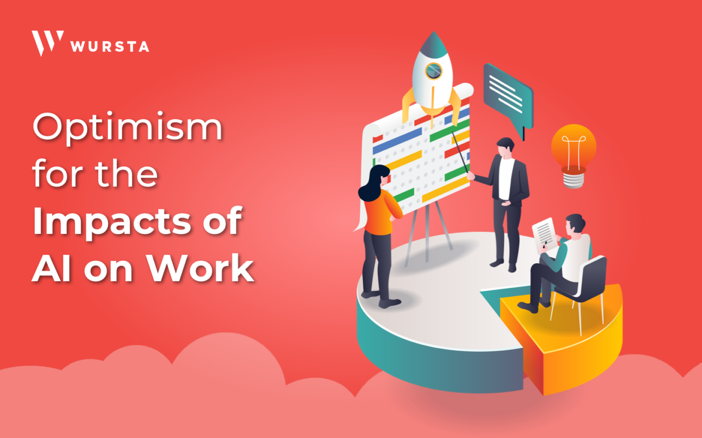 Optimism for the Impacts of AI on Work - The Wursta Corporation