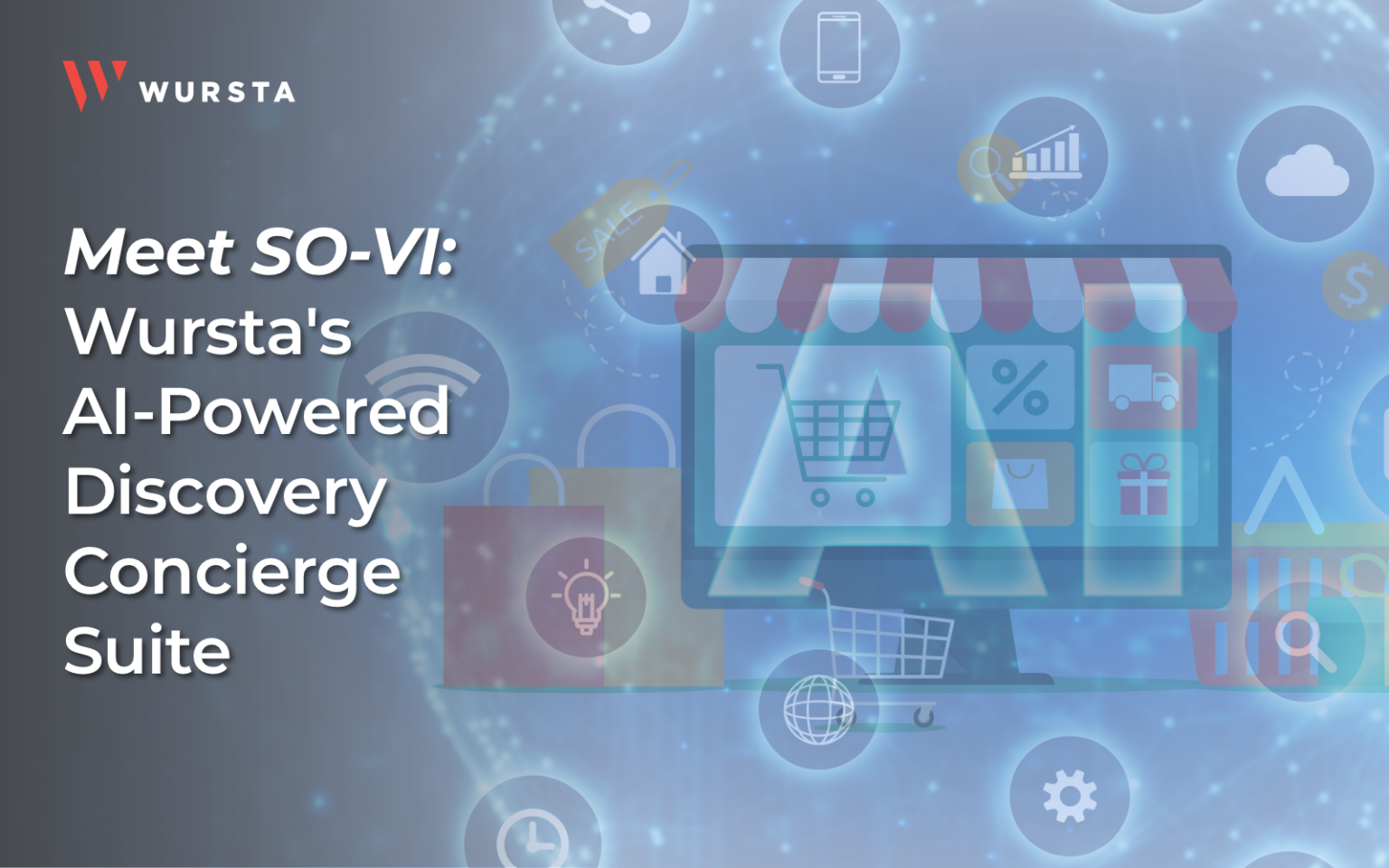 Meet SO-VI, Wursta’s AI-Powered Discovery Concierge Suite - The Wursta Corporation