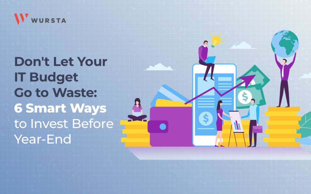 Don’t Let Your IT Budget Go to Waste: 6 Smart Ways to Invest Before ...