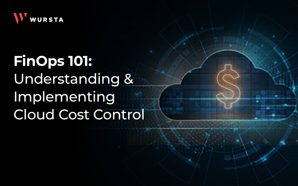 FinOps 101: Understanding and Implementing Cloud Cost Control - The Wursta Corporation