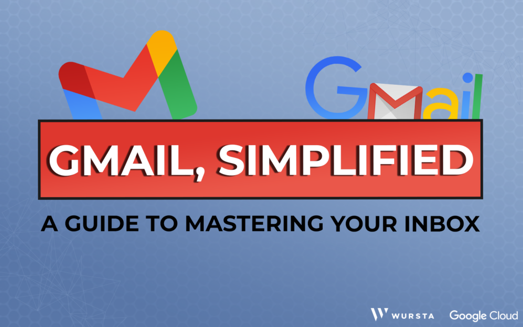 Gmail, Simplified: A Guide to Mastering Your Inbox - The Wursta Corporation