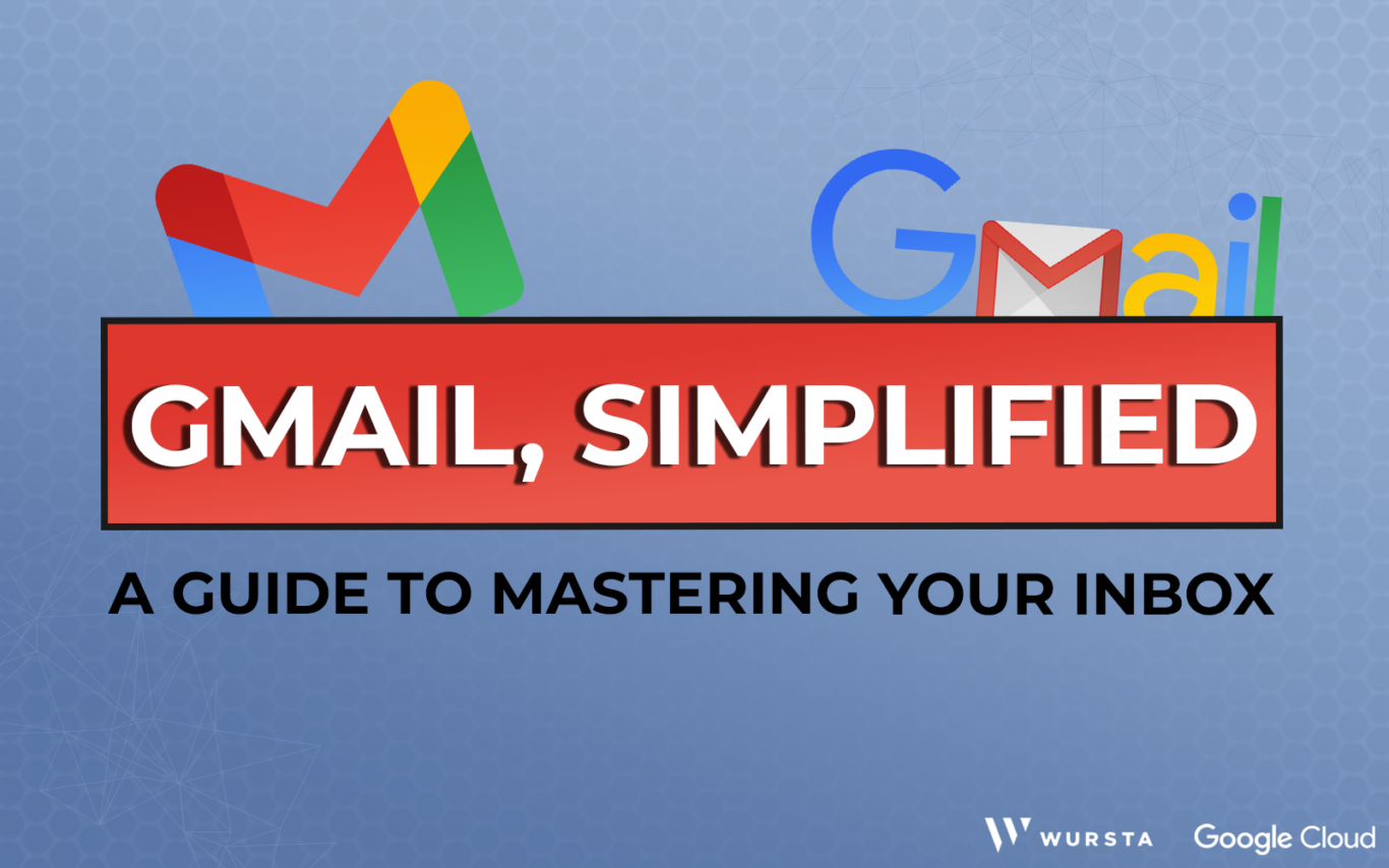 Gmail, Simplified: A Guide to Mastering Your Inbox - The Wursta Corporation