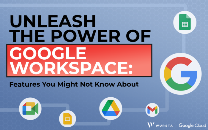 Unleash the Power of Google Workspace: Features You Might Not Know About - The Wursta Corporation