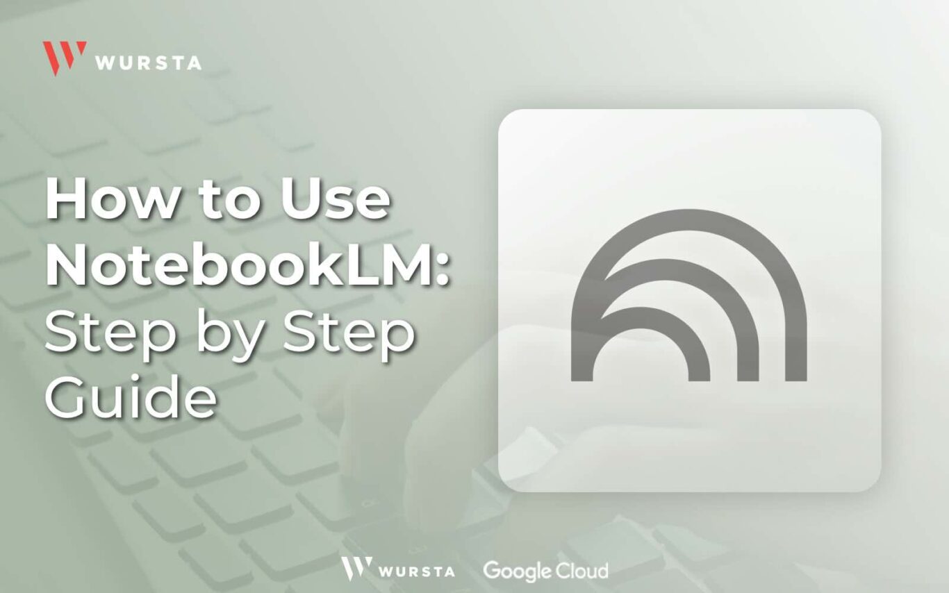 How to Use NotebookLM: Step-by-Step Guide | Wursta