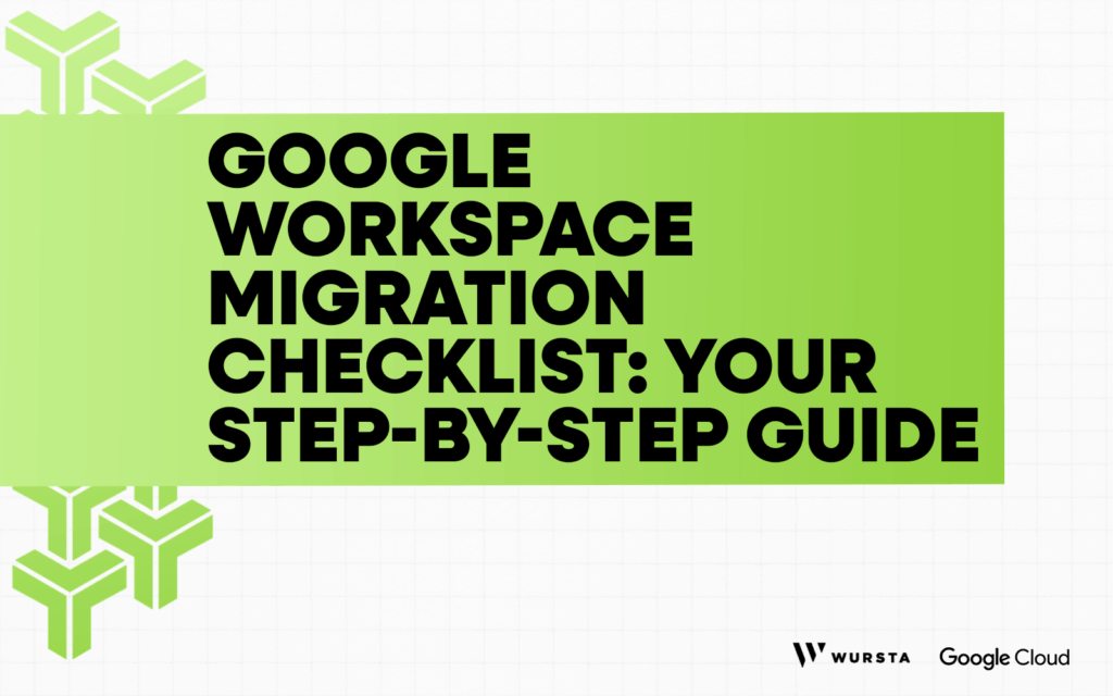Google Workspace Migration Checklist: Your Step-by-Step Guide - The Wursta Corporation