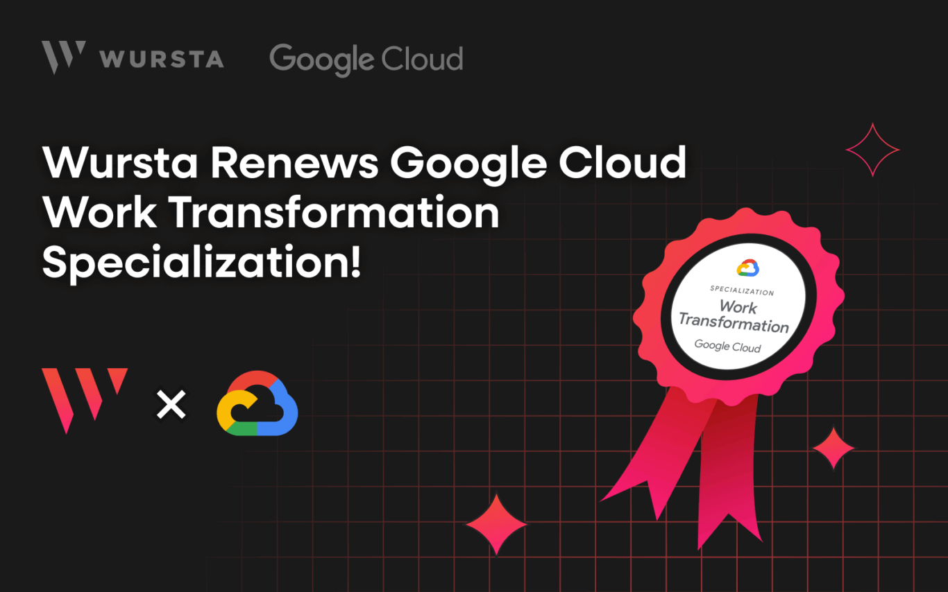 Wursta Renews Google Cloud Work Transformation Specialization! - The Wursta Corporation